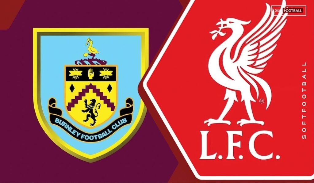 Burnley vs Liverpool – Confirmed Line up, Crew Information, and ...